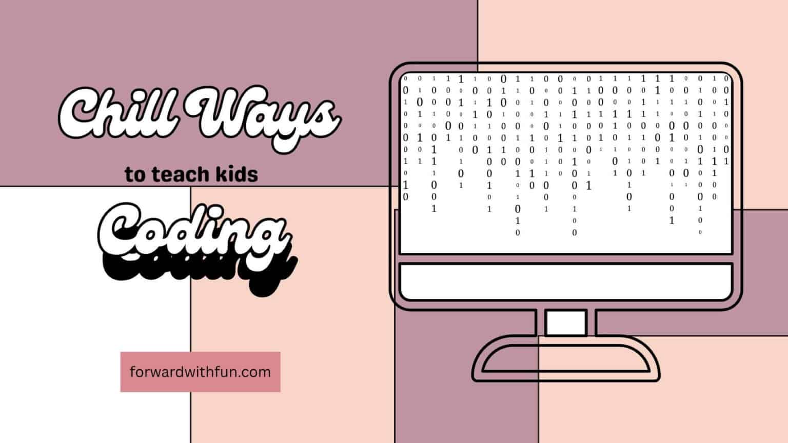 Chill Ways to Get Kids Started with Coding - Forward With Fun